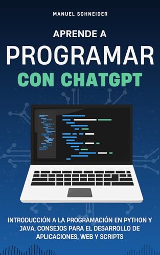 Aprende a programar con ChatGPT: Introducción a la programación en Python y Java, consejos para ...