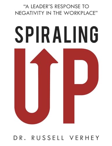 Spiraling Up: A Leader’s Response to Negativity in the Workplace by ...