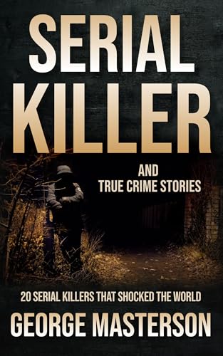Serial Killer and True Crime Stories: 20 Serial Killers that Shocked ...