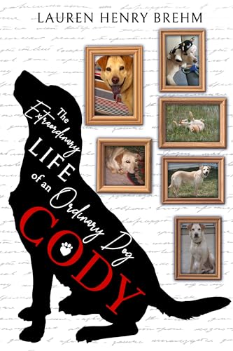 Cody: The Extraordinary Life of an Ordinary Dog by Lauren Henry Brehm ...
