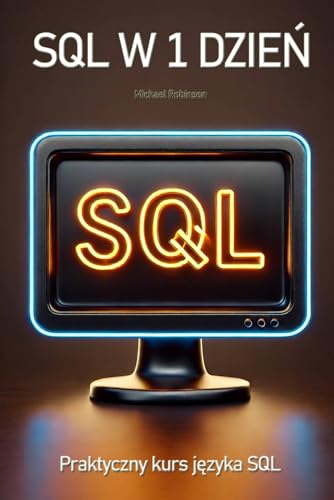 SQL w jeden dzień: Praktyczny kurs języka SQL by Michael Robinson ...