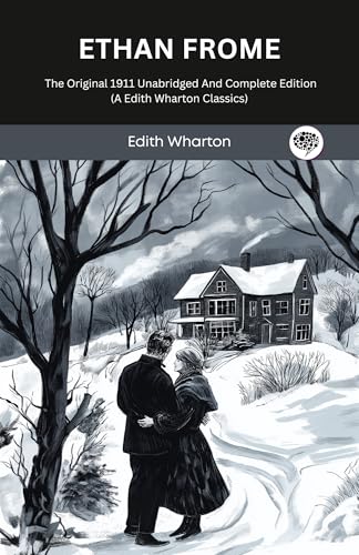 Ethan Frome: The Original 1911 Unabridged And Complete Edition by Edith ...