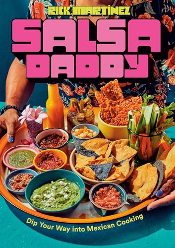 Salsa Daddy: A Cookbook: Dip Your Way into Mexican Cooking by Rick ...