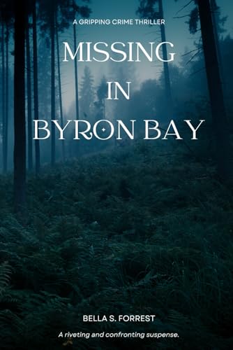 Missing in Byron Bay: A Gripping Crime Thriller by Bella S. Forrest ...