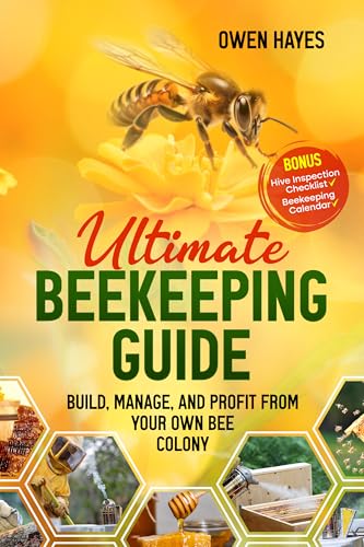 Ultimate Beekeeping Guide Build Manage And Profit From Your Own Bee