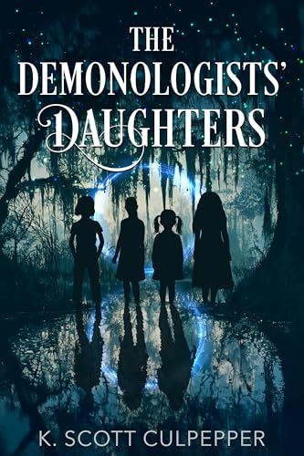 The Demonologists' Daughters by K. Scott Culpepper | Goodreads