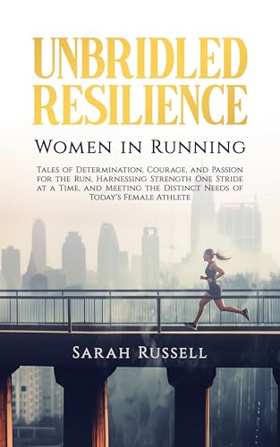 Unbridled Resilience: Women in Running: Tales of Determination, Courage ...