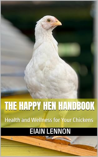 The Happy Hen Handbook: Health and Wellness for Your Chickens by Eiain ...