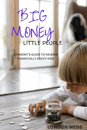 Big Money Little People: A Parent's Guide To Raising Financially Savvy ...