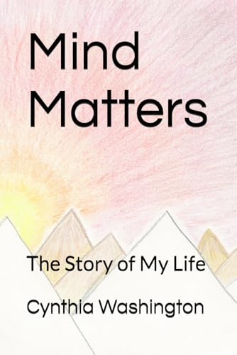 Mind Matters: The Story of My Life by Cynthia Washington | Goodreads