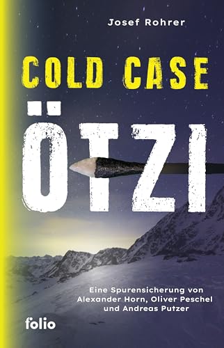 Cold Case Ötzi: Eine Spurensicherung von Alexander Horn, Oliver Peschel ...