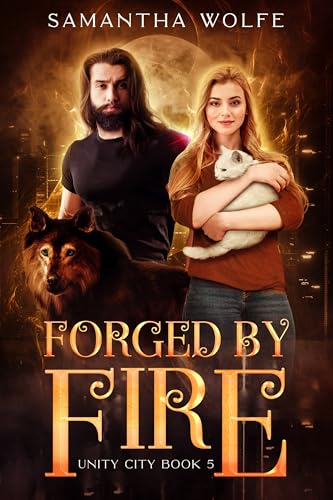 Forged by Fire: Unity City Book 5 by Samantha Wolfe | Goodreads