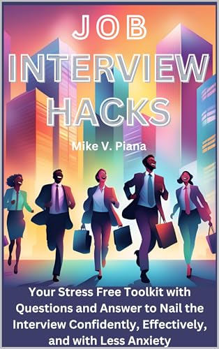 Job Interview Hacks: Your Stress-Free Toolkit with Questions and Answers to Nail the Interview ...