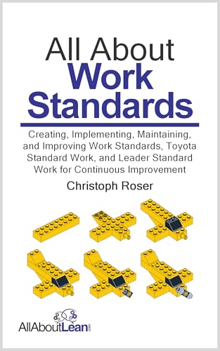 All About Work Standards: Creating, Implementing, Maintaining, and ...