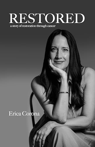 Restored: a story of restoration through cancer by Erica Corona | Goodreads