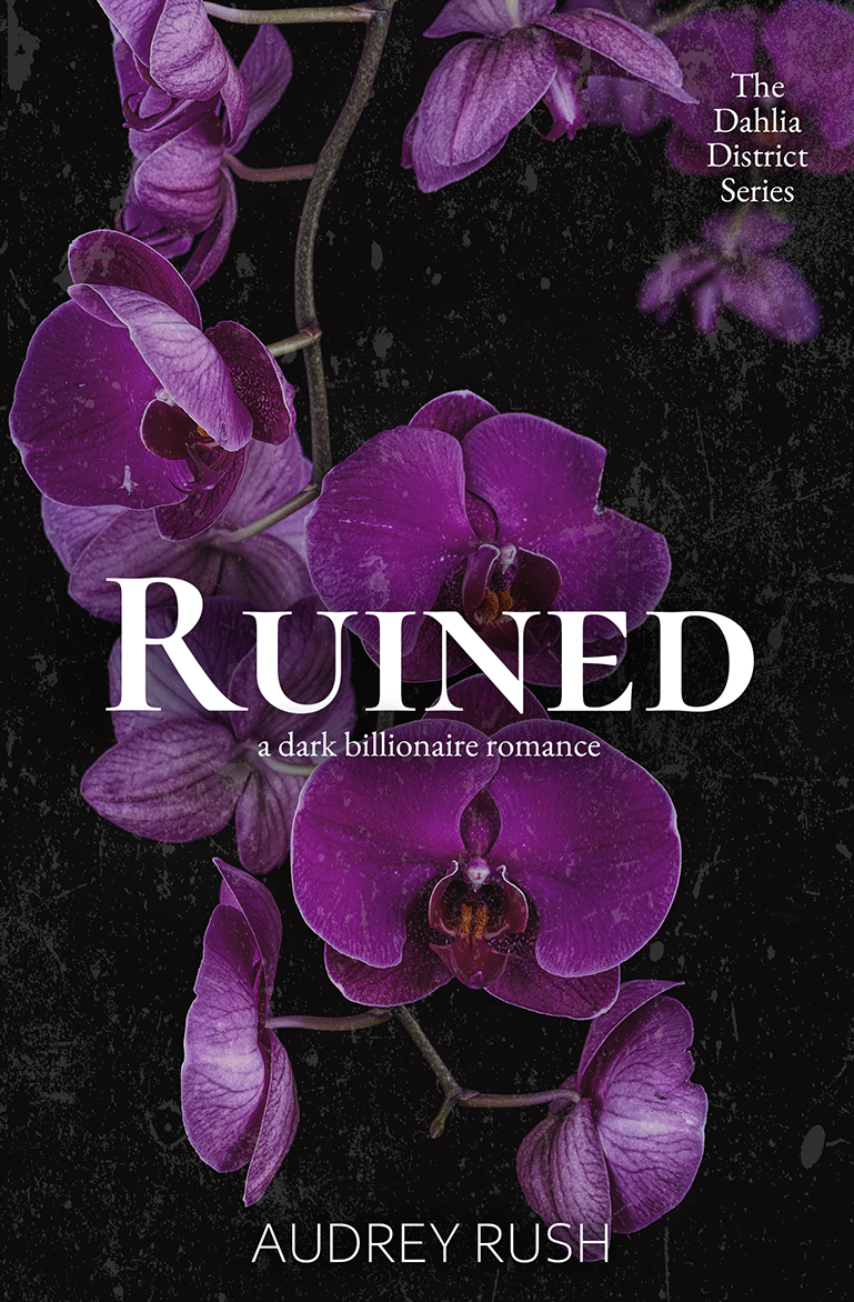 Ruined (The Dahlia District, #1) by Audrey Rush | Goodreads