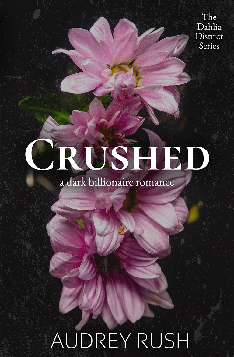 Crushed (The Dahlia District, #3) by Audrey Rush | Goodreads