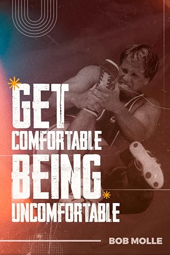 Get Comfortable Being Uncomfortable by Bob Molle | Goodreads