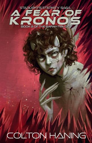 A Fear of Kronos: Book 2 of the Sarah Trilogy by Colton Haning | Goodreads