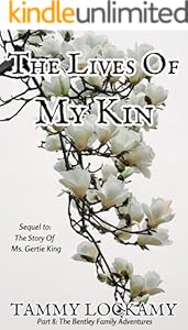 The Lives Of My Kin: The Sequel to: The Story Of Ms. Gertie King, A ...