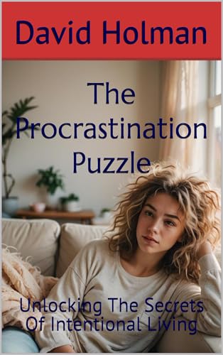 The Procrastination Puzzle: Unlocking The Secrets Of Intentional Living ...