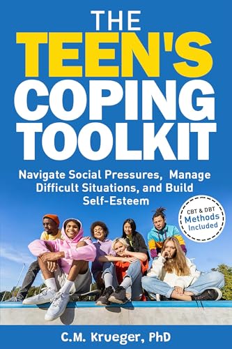 The Teen's Coping Toolkit: Navigate Social Pressure, Manage Difficult Situations, and Build Self ...