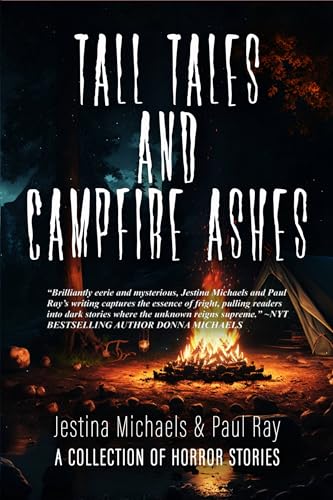 Tall Tales And Campfire Ashes Volume 1: A horror anthology series of ...