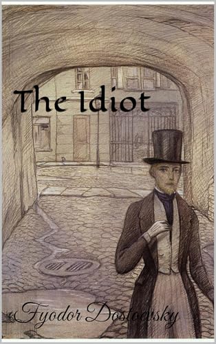 The Idiot (Fyodor Dostoevsky) by Fyodor Dostoevsky | Goodreads