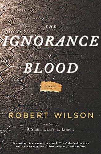 The Ignorance of Blood: A Novel by Robert Wilson | Goodreads