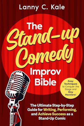 The Stand-up Comedy Improv Bible: [5 in 1] The Ultimate Step-by-Step ...