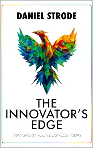 The Innovator's Edge: Transform Your Business Today by Daniel Strode | Goodreads