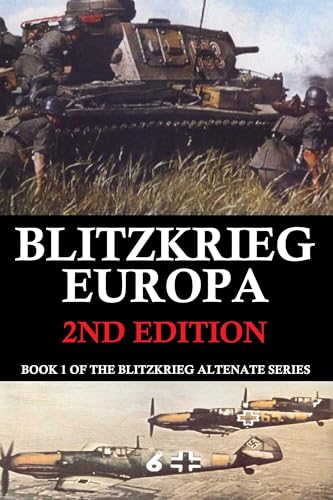 Blitzkrieg Europa 2nd Edition: Book 1 of the Blitzkrieg Alternate ...