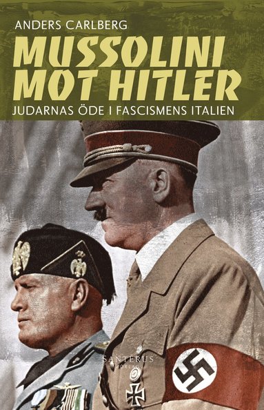 Mussolini mot Hitler : judarnas öde i fascismens Italien by Anders ...