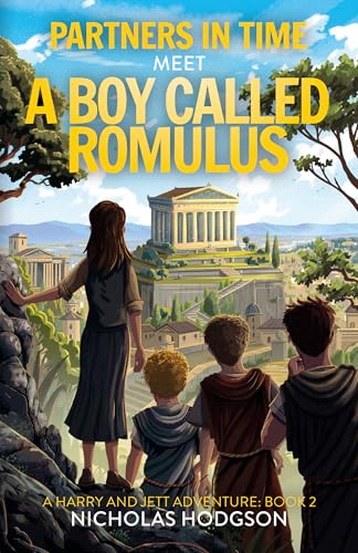 Partners in Time Meet A Boy Called Romulus: A Harry and Jett Adventure: Book 2 by Nicholas ...
