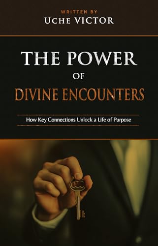 The Power of Divine Encounters: How Key Connections Unlock a Life of ...