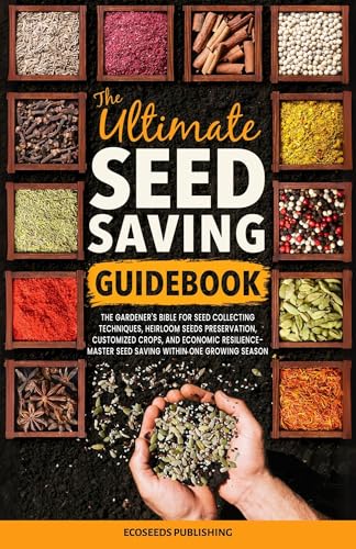 The Ultimate Seed Saving Guidebook: The Gardener's Bible for Seed ...