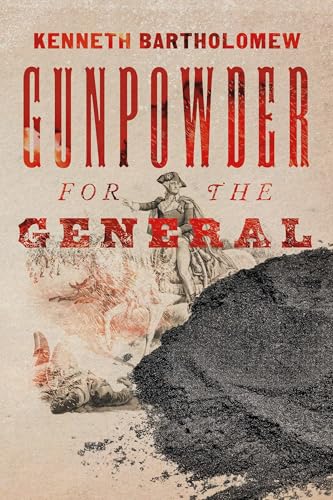 Gunpowder For The General by Kenneth Bartholomew | Goodreads