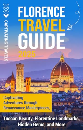 Florence Travel Guide: Captivating Adventures through Renaissance ...