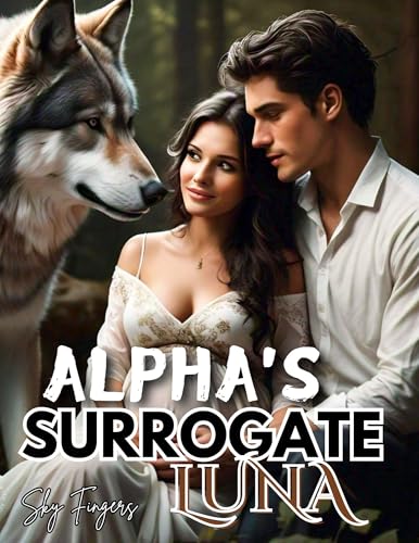 ALPHA'S SURROGATE LUNA: A Werewolf Tale of Rejection by Sky Fingers | Goodreads