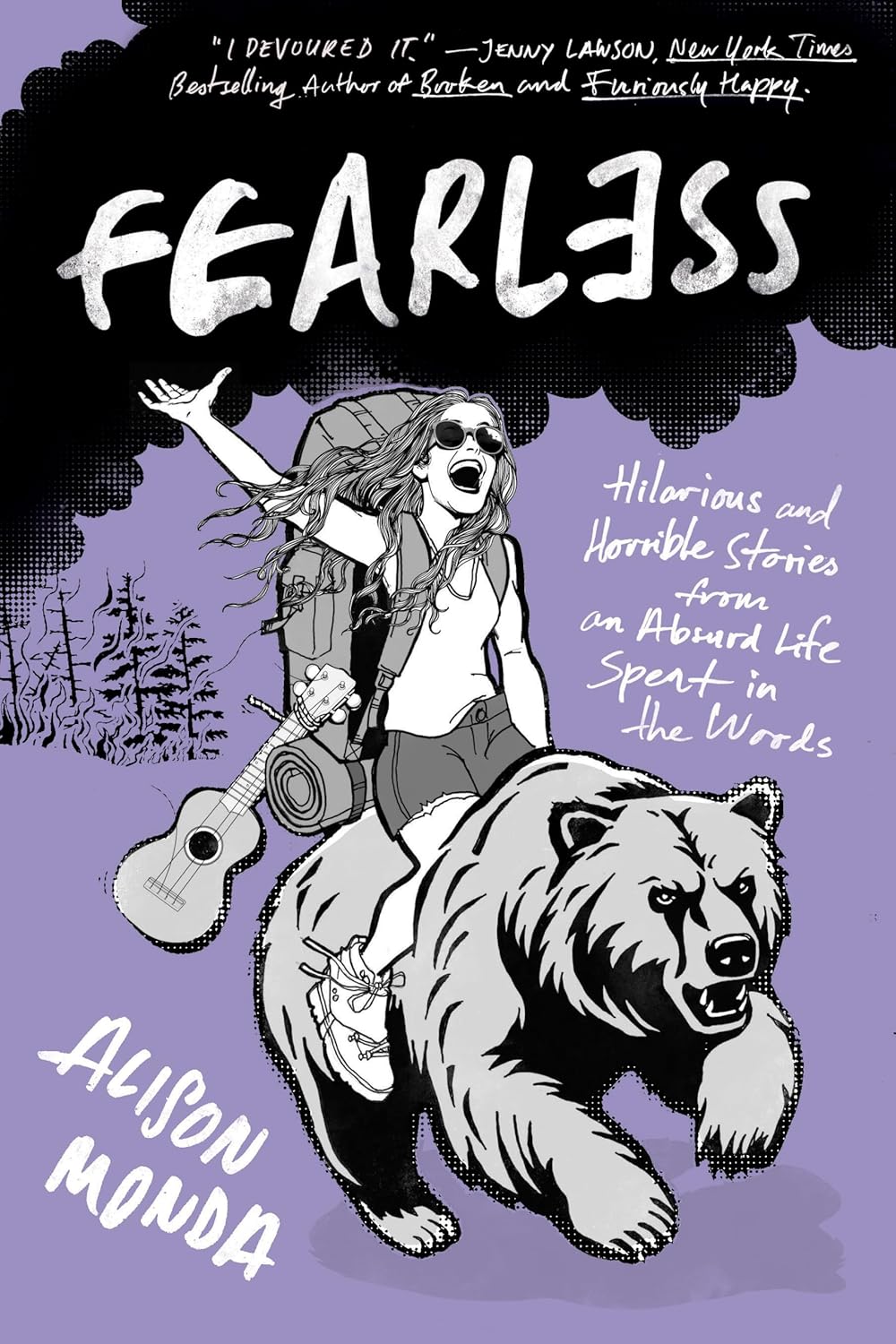 Fearless: Hilarious and Horrible Stories from An Absurd Life Spent in ...