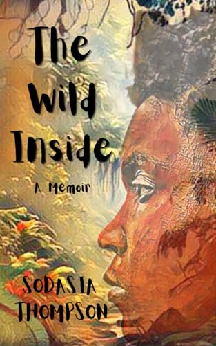 The Wild Inside: A Memoir by Sodasia Thompson | Goodreads