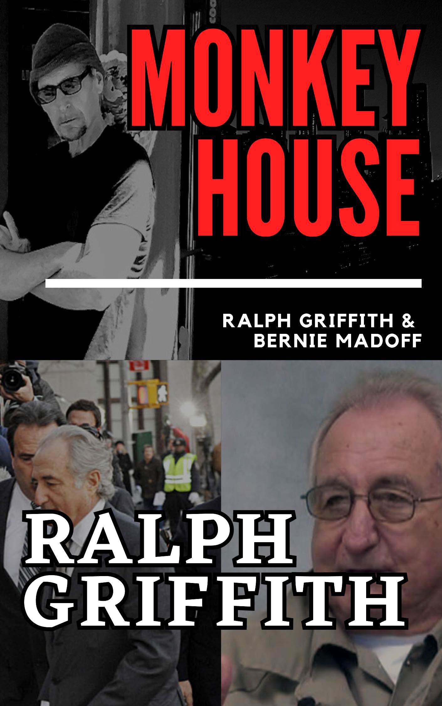 MONKEY HOUSE Ralph Griffith & Bernie Madoff by Ralph Griffith | Goodreads