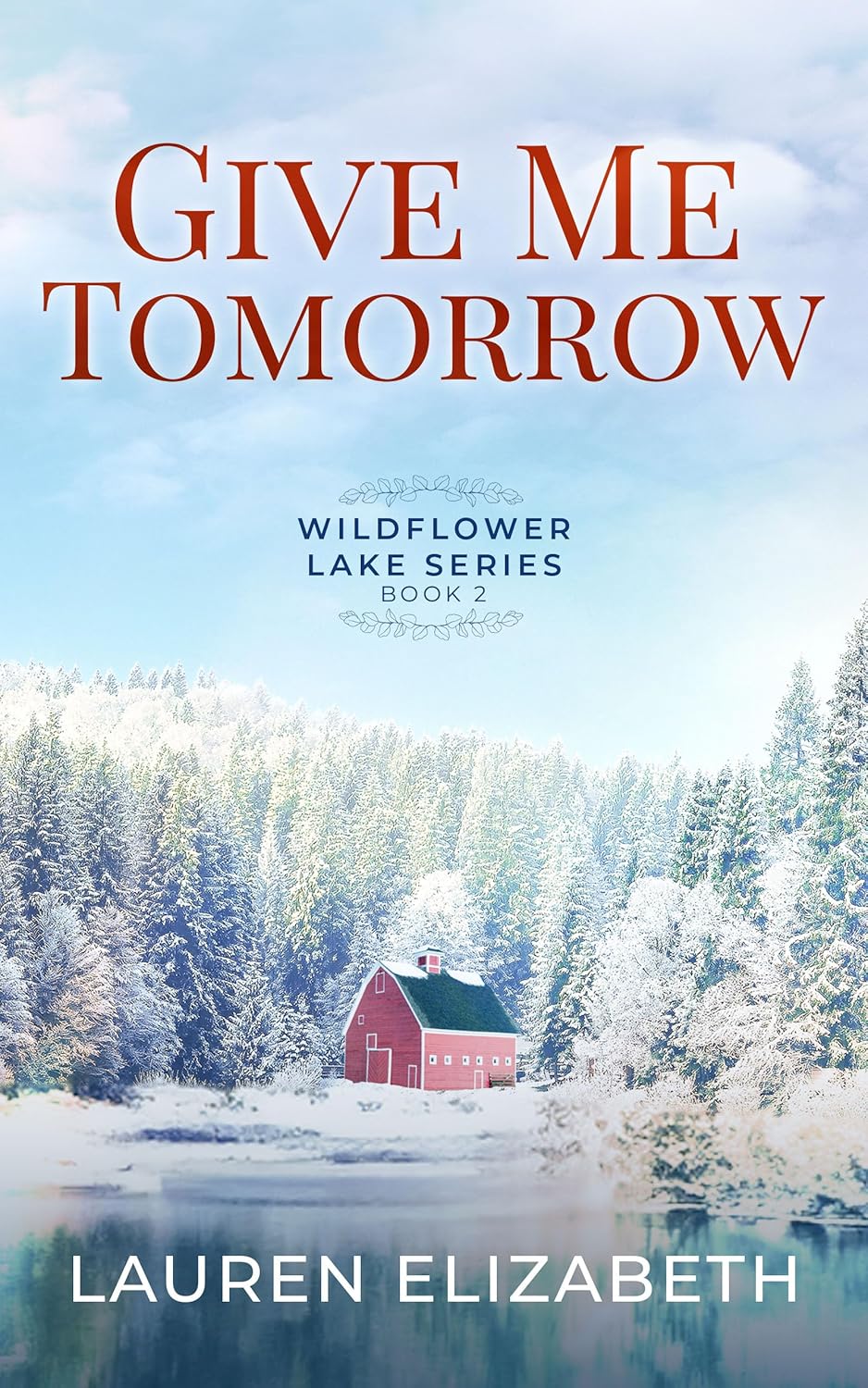 Give Me Tomorrow (Wildflower Lake #2) by Lauren Elizabeth | Goodreads