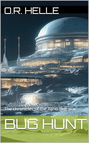 Bug Hunt: The chronicles of the Xeno-bug war by O.R. Helle | Goodreads