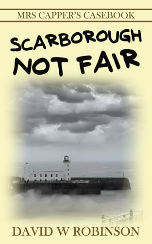 Scarborough Not Fair: Mrs Capper’s Casebooks Book 12 by David W ...