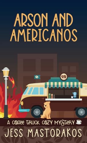 Arson and Americanos (Coffee Truck Cozy Mysteries) by Jess Mastorakos ...