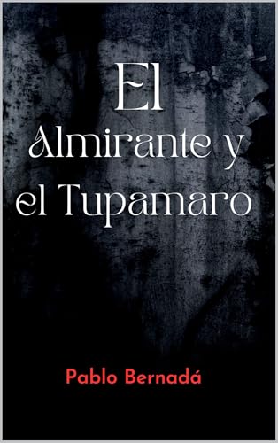 El Almirante y el Tupamaro (Spanish Edition) by Pablo Bernada | Goodreads