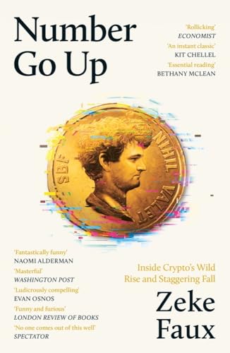 Number Go Up: Inside Crypto’s Wild Rise and Staggering Fall by Zeke ...
