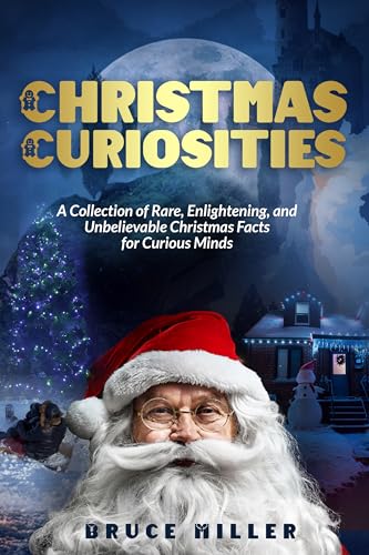 Christmas Curiosities: A Collection of Rare, Enlightening, and ...