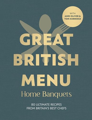 Great British Menu: Home Banquets: 80 Ultimate Recipes from Britain’s ...